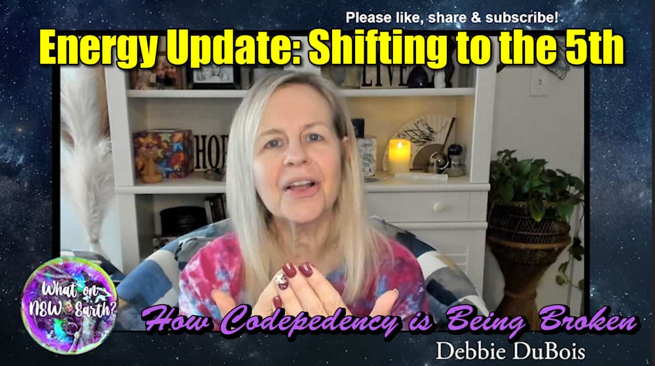 Energy Update. Shifting to the 5th: Breaking Codependency. The FINAL ...